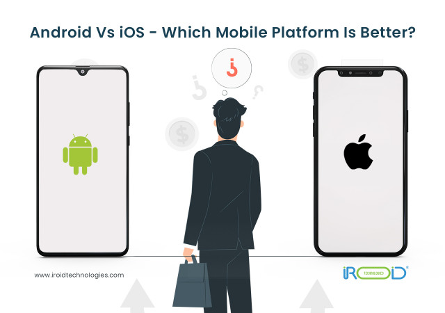 Android Vs iOS - Which Mobile Platform Is Better?