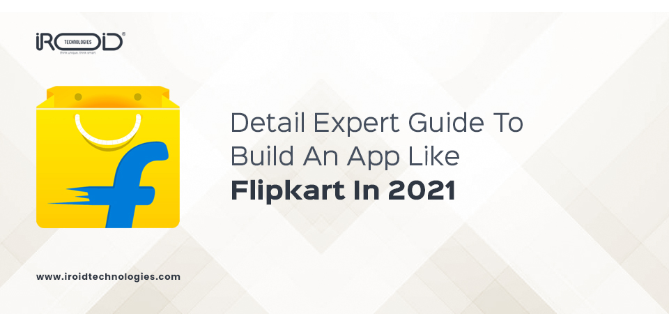 Detail Expert Guide To Build An App Like Flipkart In 2021