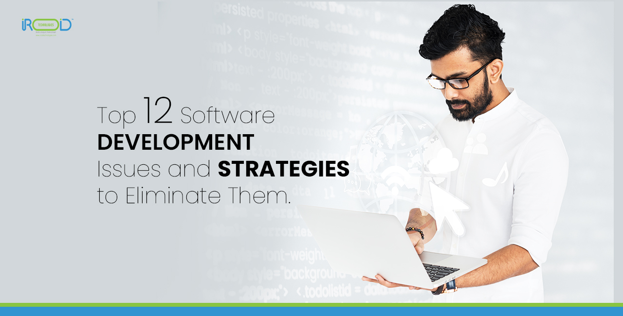 Top 12 Software Development Issues and Strategies to Eliminate Them