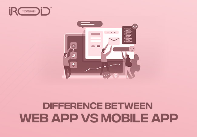 Difference Between Web App Vs Mobile App in 2021