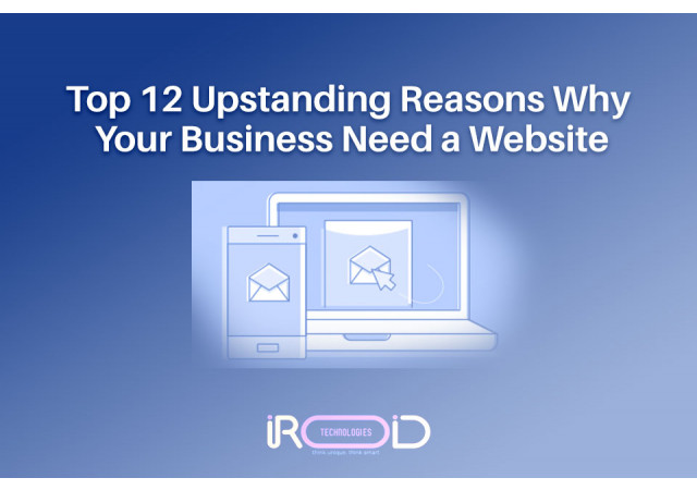 Top 12 Upstanding Reasons Why Your Business Need a Website